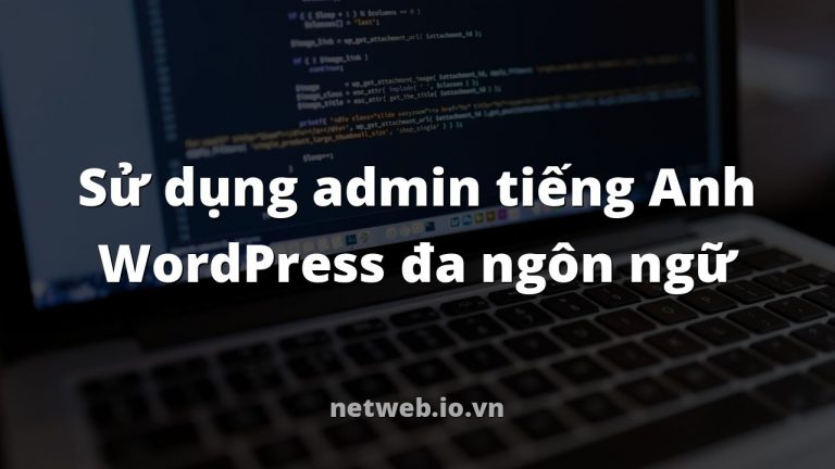 Sử dụng admin tiếng Anh WordPress đa ngôn ngữ - netweb.io.vn